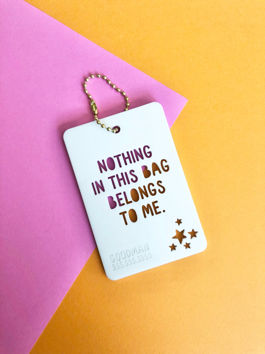bag tags // nothing in this bag belongs to me // acrylic – dunkirkdesigns